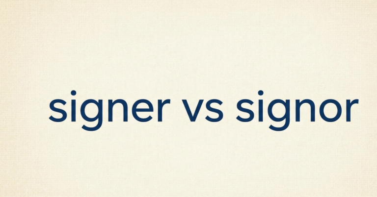 Signer vs Signor: Meaning, Difference & Usage Explained